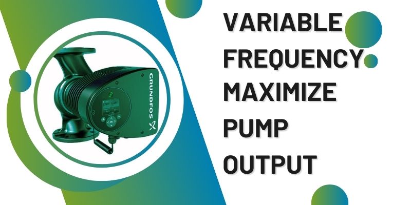 How to Maximize Pump Output with Variable Frequency Drives